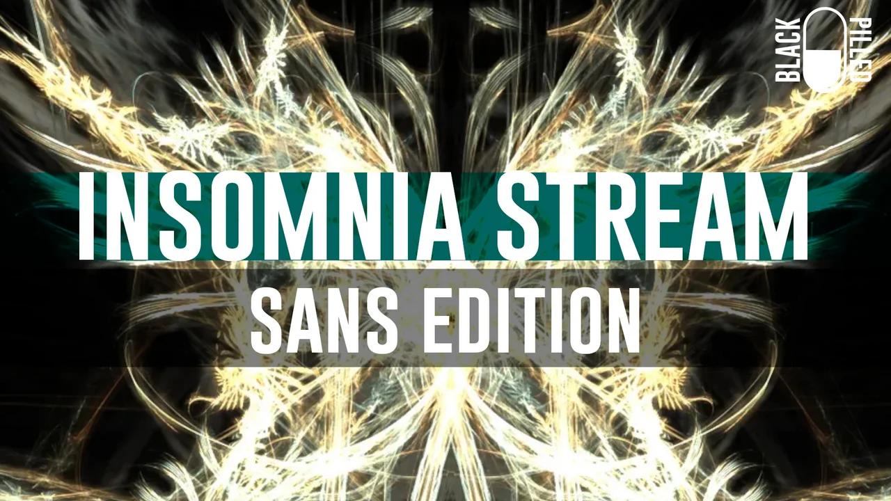 INSOMNIA STREAM: SANS EDITION