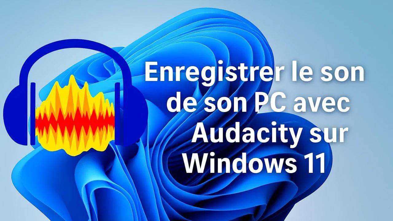 Enregistrer le son de son PC avec Audacity sur Windows 11