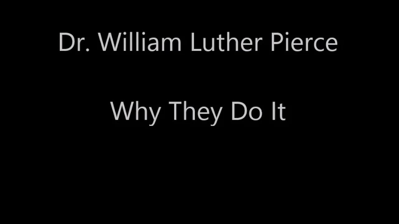 Dr. William Luther Pierce Why They Do It