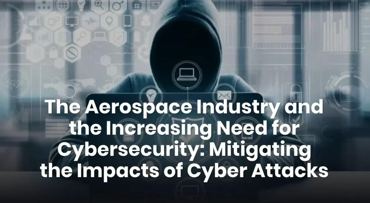 The Aerospace Industry and the Increasing Need for Cybersecurity ...