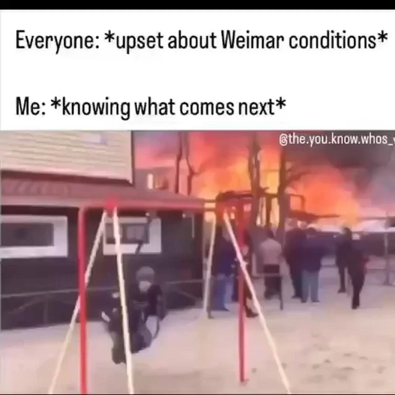 When everyone is upset about Weimar conditions