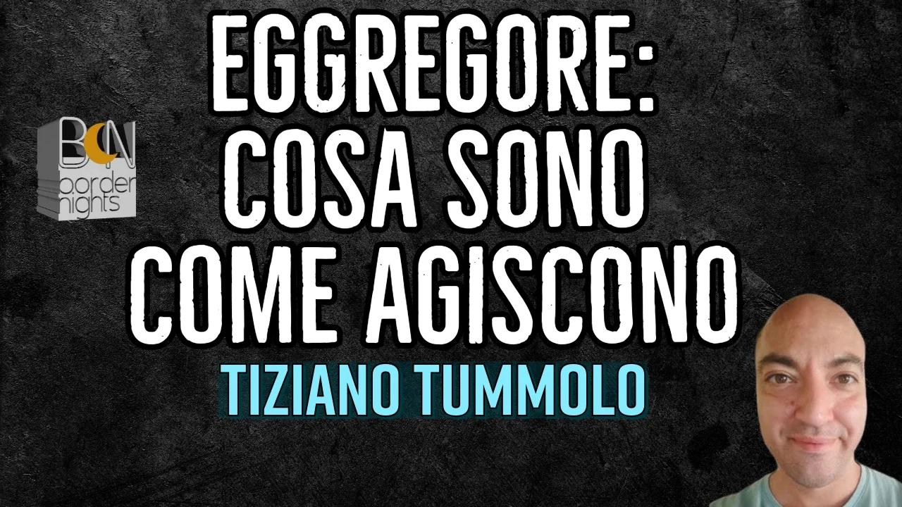 EGGREGORE: COSA SONO, COME AGISCONO - TIZIANO TUMMOLO