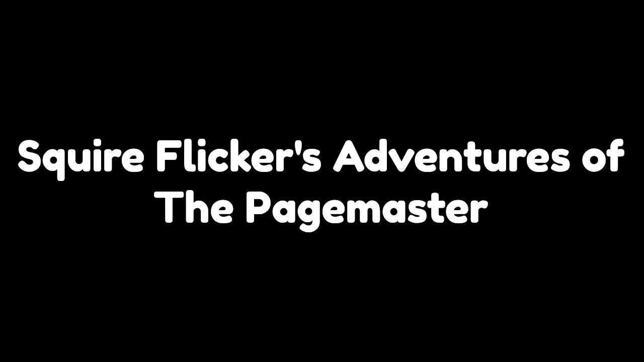 Squire Flicker's Adventures of The Pagemaster Ending Credits