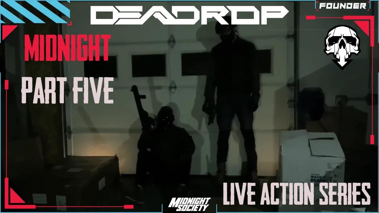 Midnight Part Five: Live action DEADROP Series