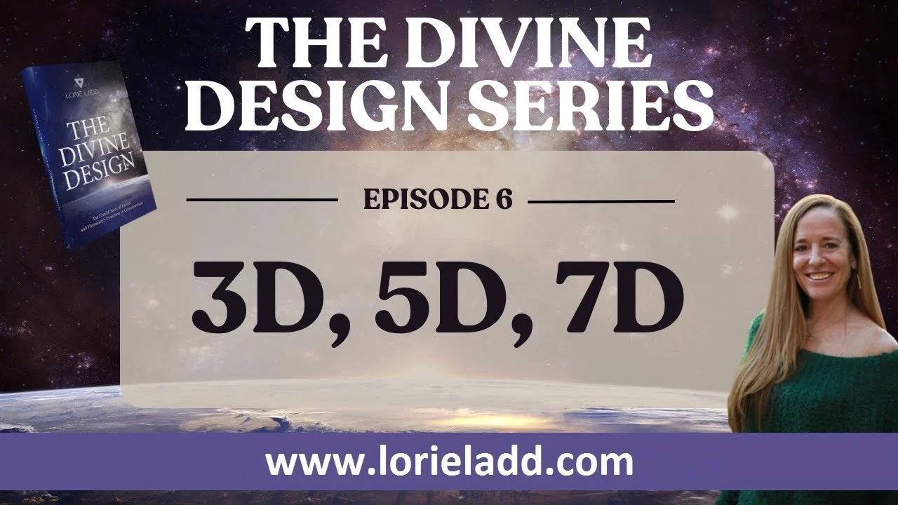LORIE LADD | THE DIVINE DESIGN SERIES | EP 6 | 3D, 5D, 7D — We've Just ...