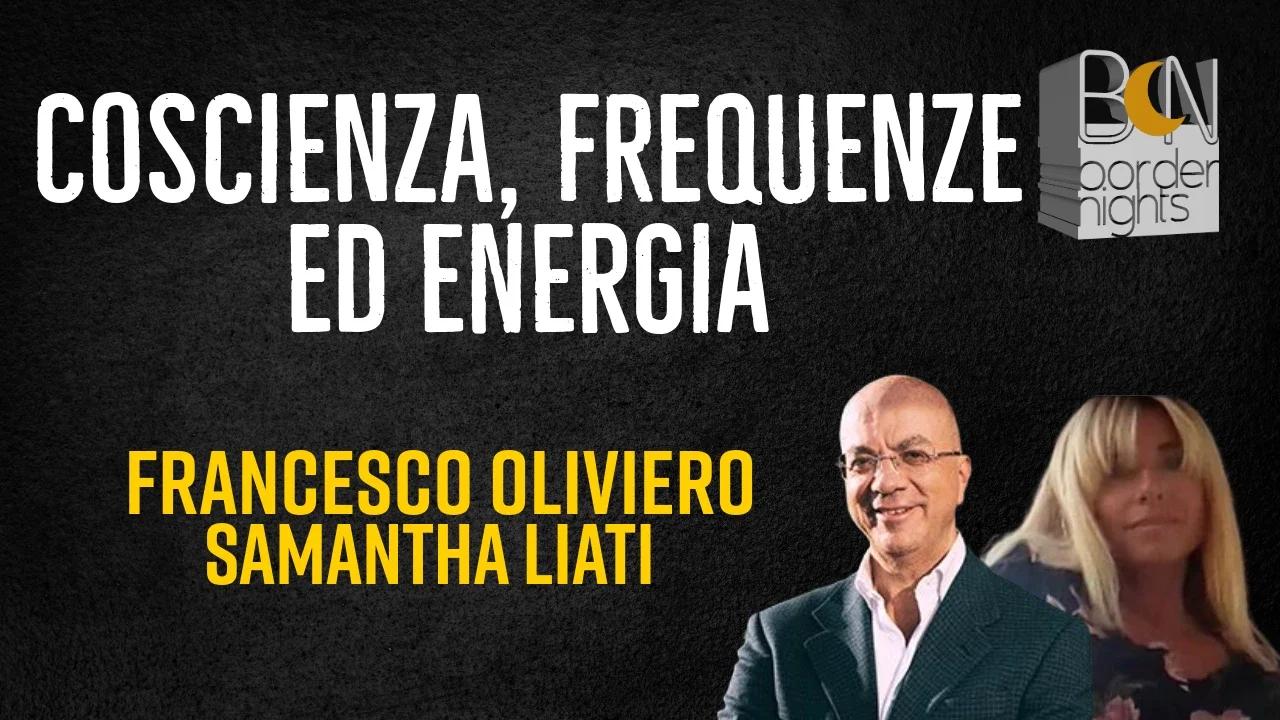 COSCIENZA, FREQUENZE ED ENERGIA - FRANCESCO OLIVIERO con SAMANTHA LIATI