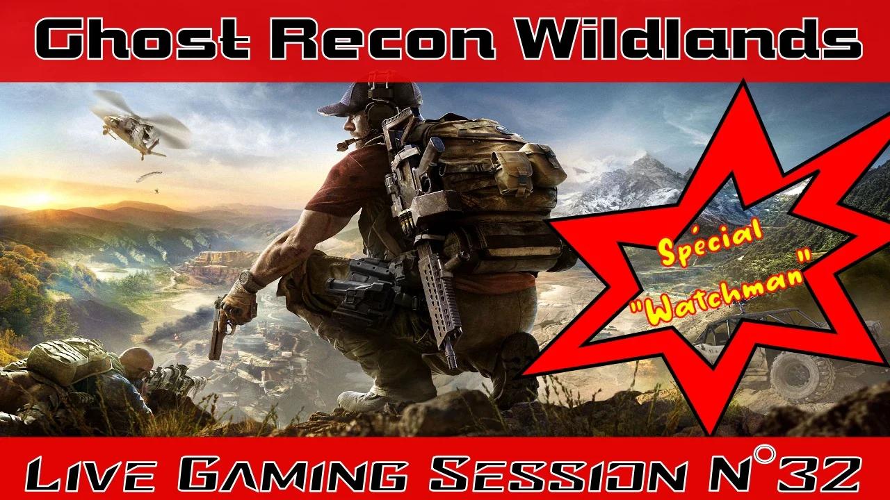 💀 Ghost Recon Wildlands💀 👾Live Gaming Session👾 N°32 . Campagne Mode ...