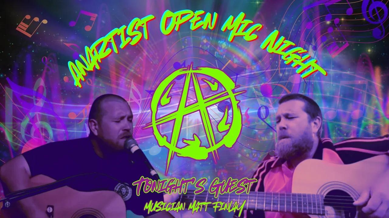 Anartist Open Mic Night #19 w/ musician Matt Finlay