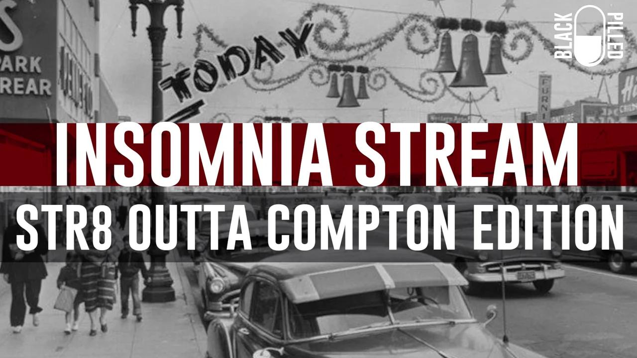 INSOMNIA STREAM: STR8 OUTTA COMPTON EDITION