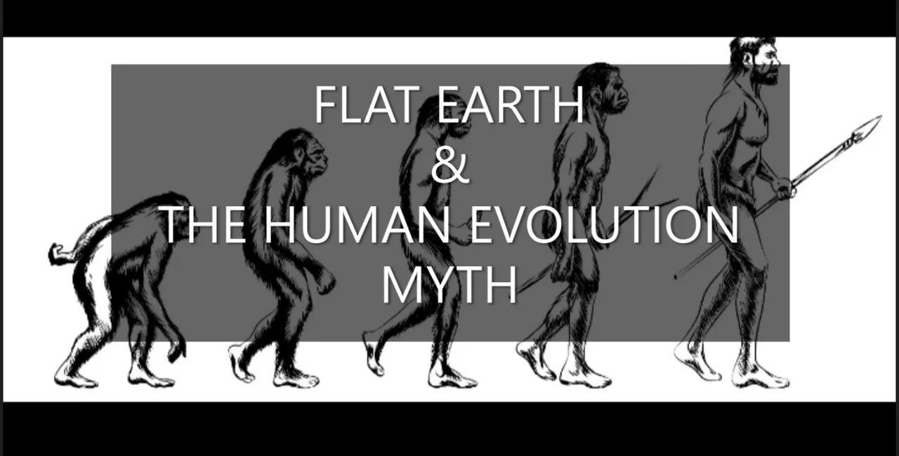FLAT EARTH & THE HUMAN EVOLUTION MYTH.