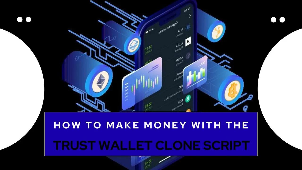 How To Make Money With The Trust Wallet Clone Script
