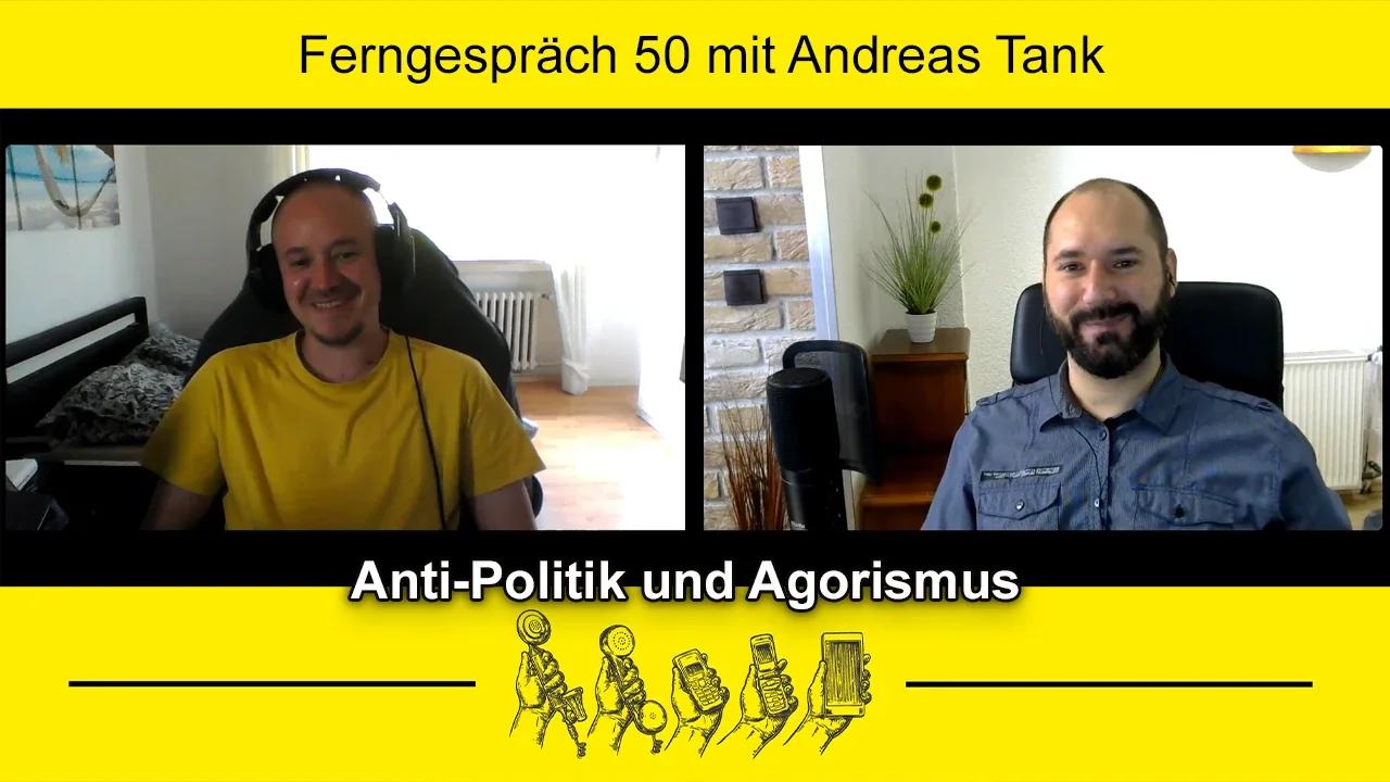 Anti-Politik und Agorismus (Ferngespräch 50 mit Andreas Tank)