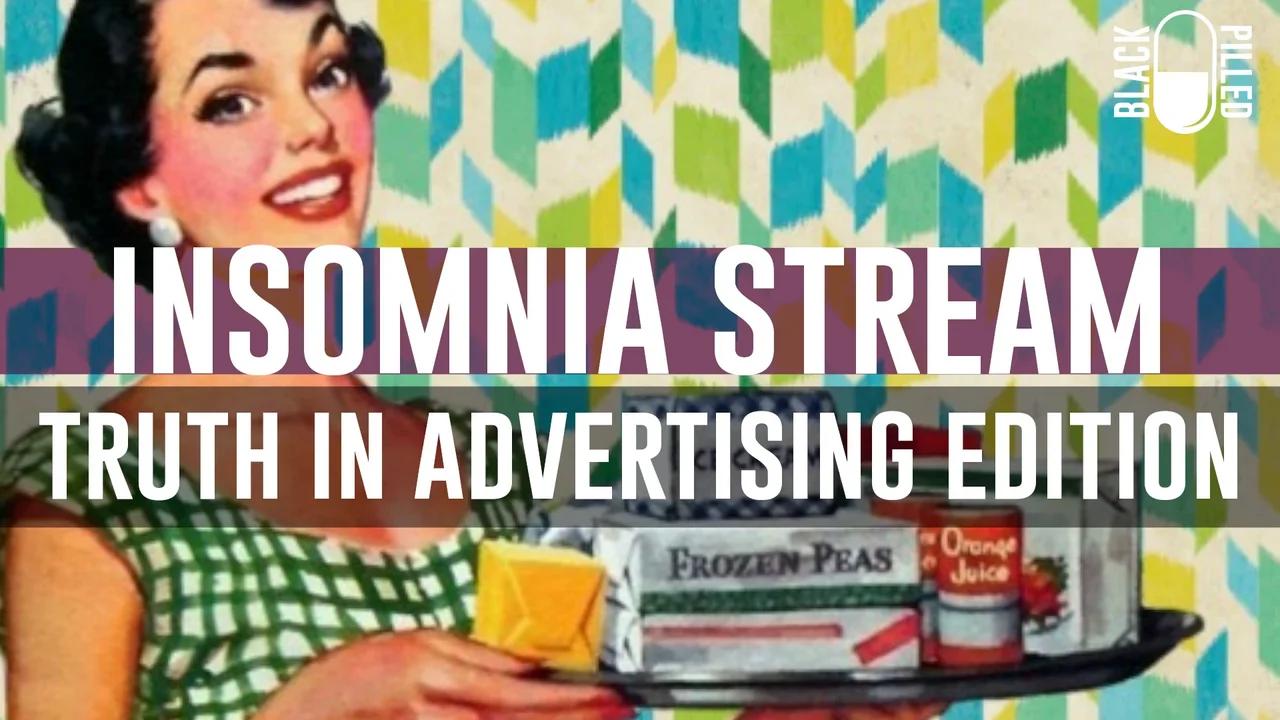INSOMNIA STREAM: TRUTH IN ADVERTISING EDITION