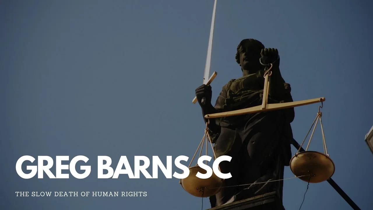 Greg Barns SC - The Slow Death of Human Rights