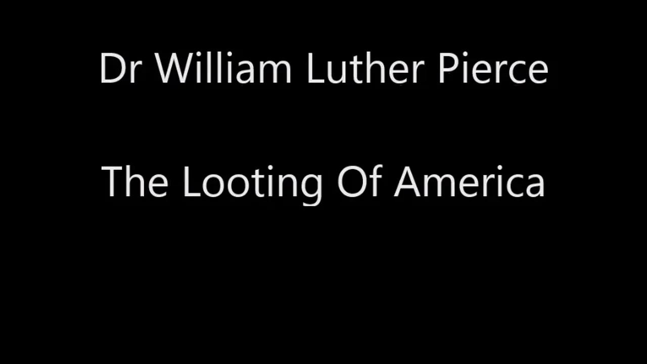 Dr William Luther Pierce - The Looting Of America