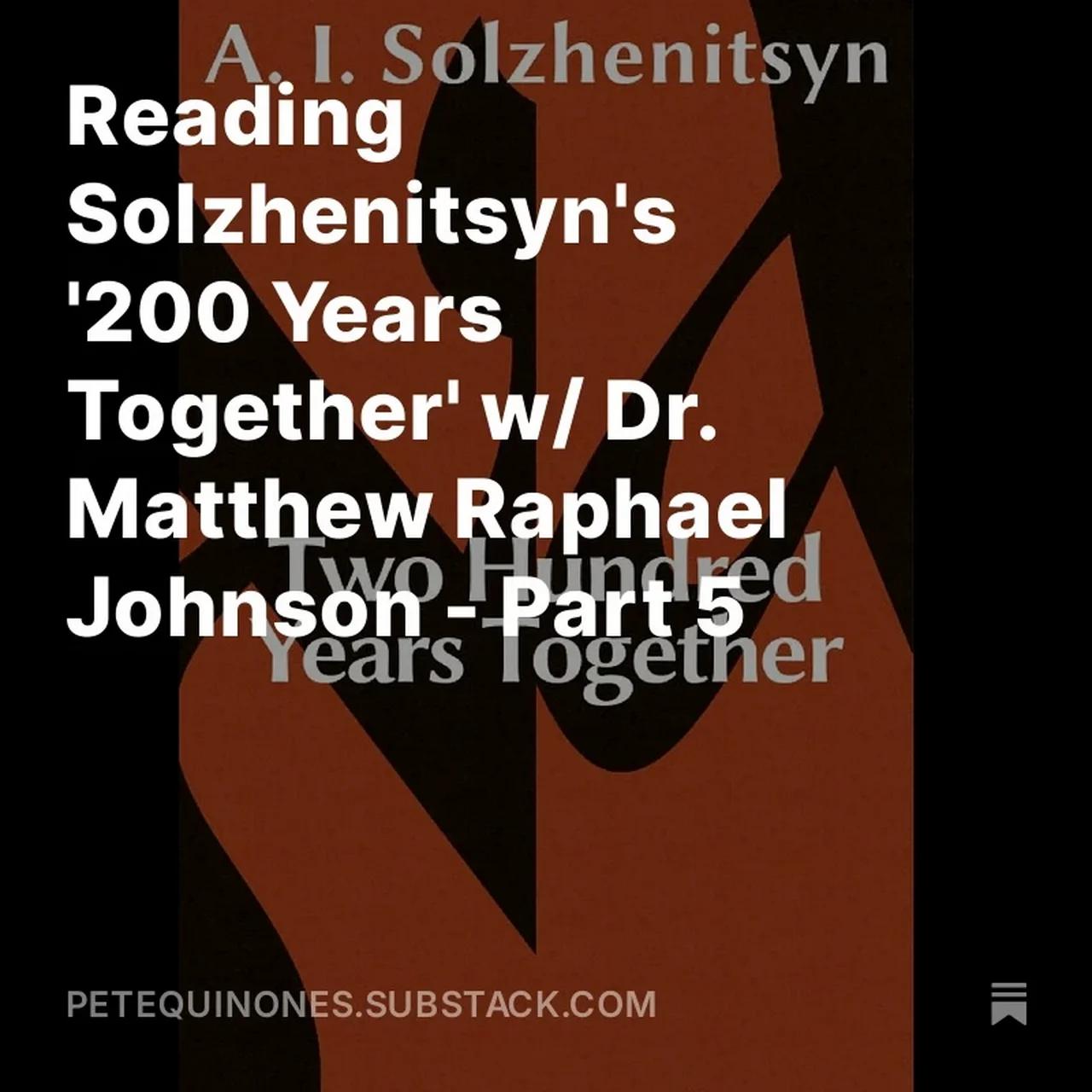 Reading Solzhenitsyn's '200 Years Together' w/ Dr. Matthew Raphael ...