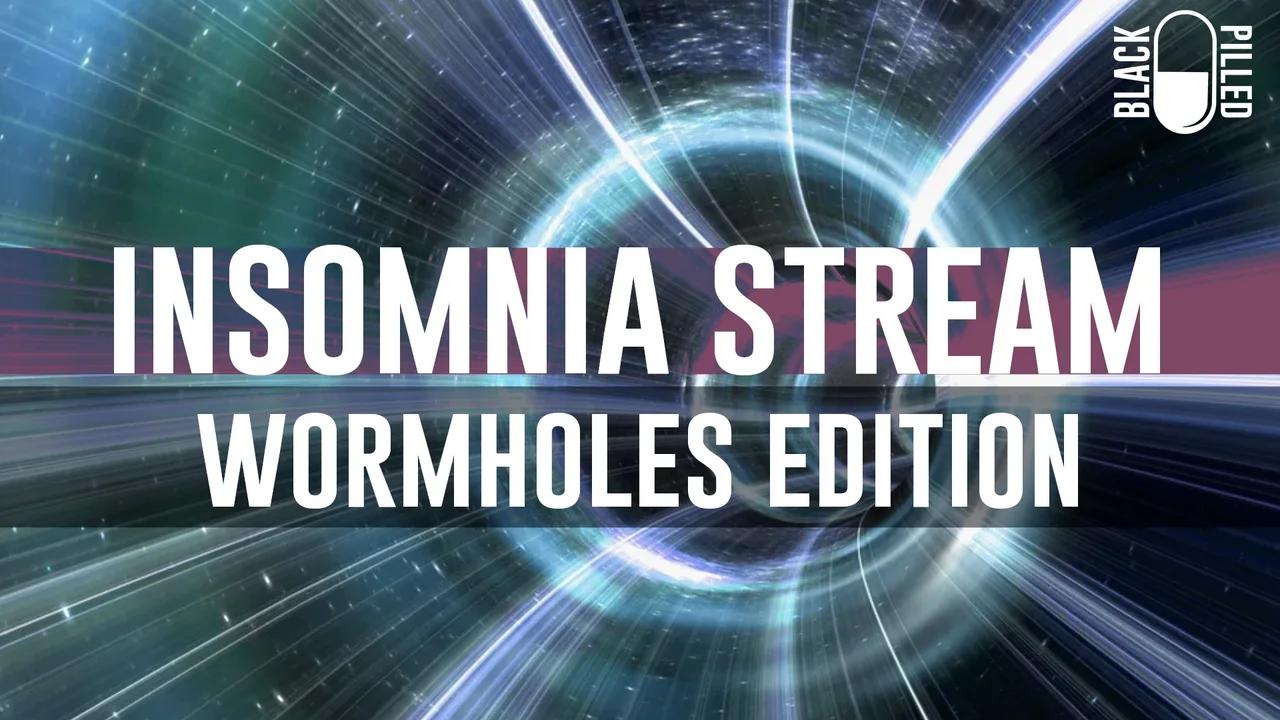 INSOMNIA STREAM: WORMHOLES EDITION