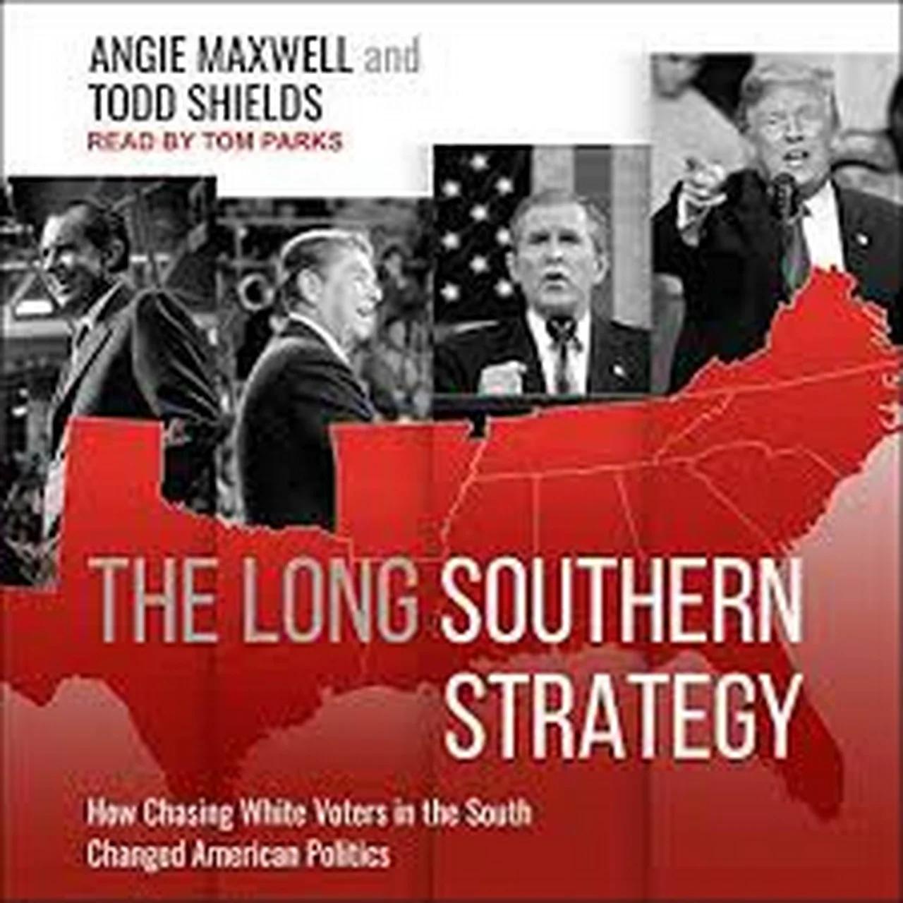 The Long Southern Strategy Angie Maxwell, Todd Shields