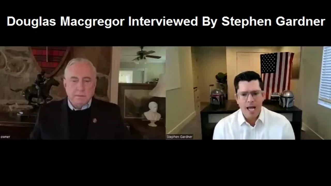 Colonel Douglas Macgregor Interviewed By Stephen Gardner