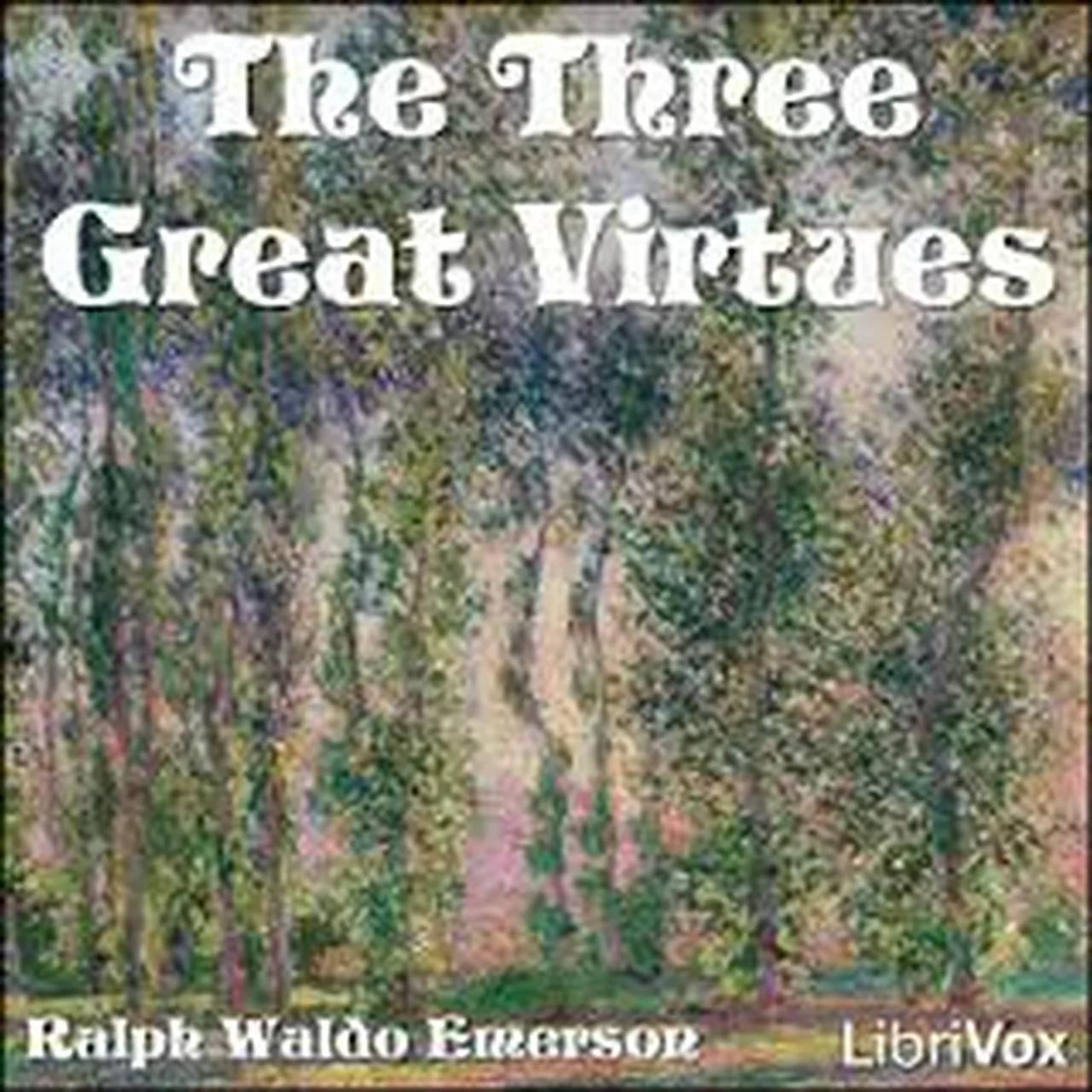 The Three Great Virtues by Ralph Waldo Emerson