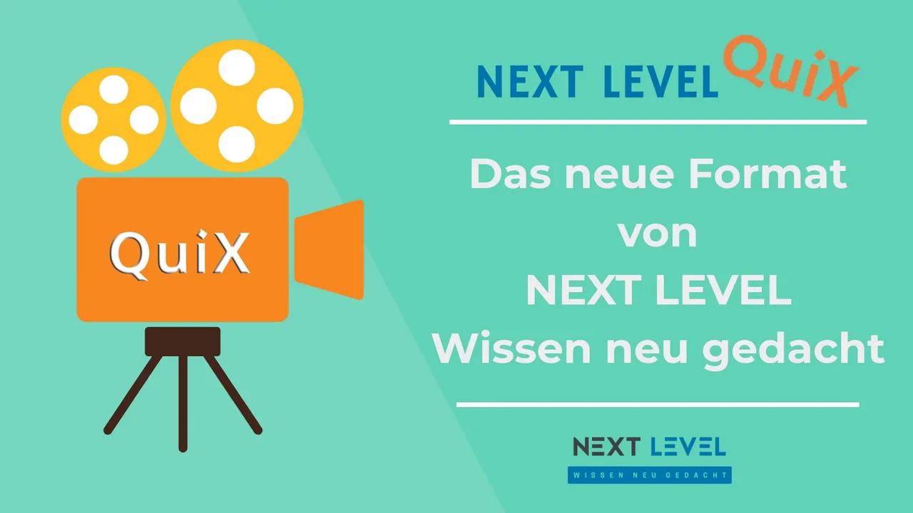 QuiX - Das neue Format von NEXT LEVEL - Wissen neu gedacht