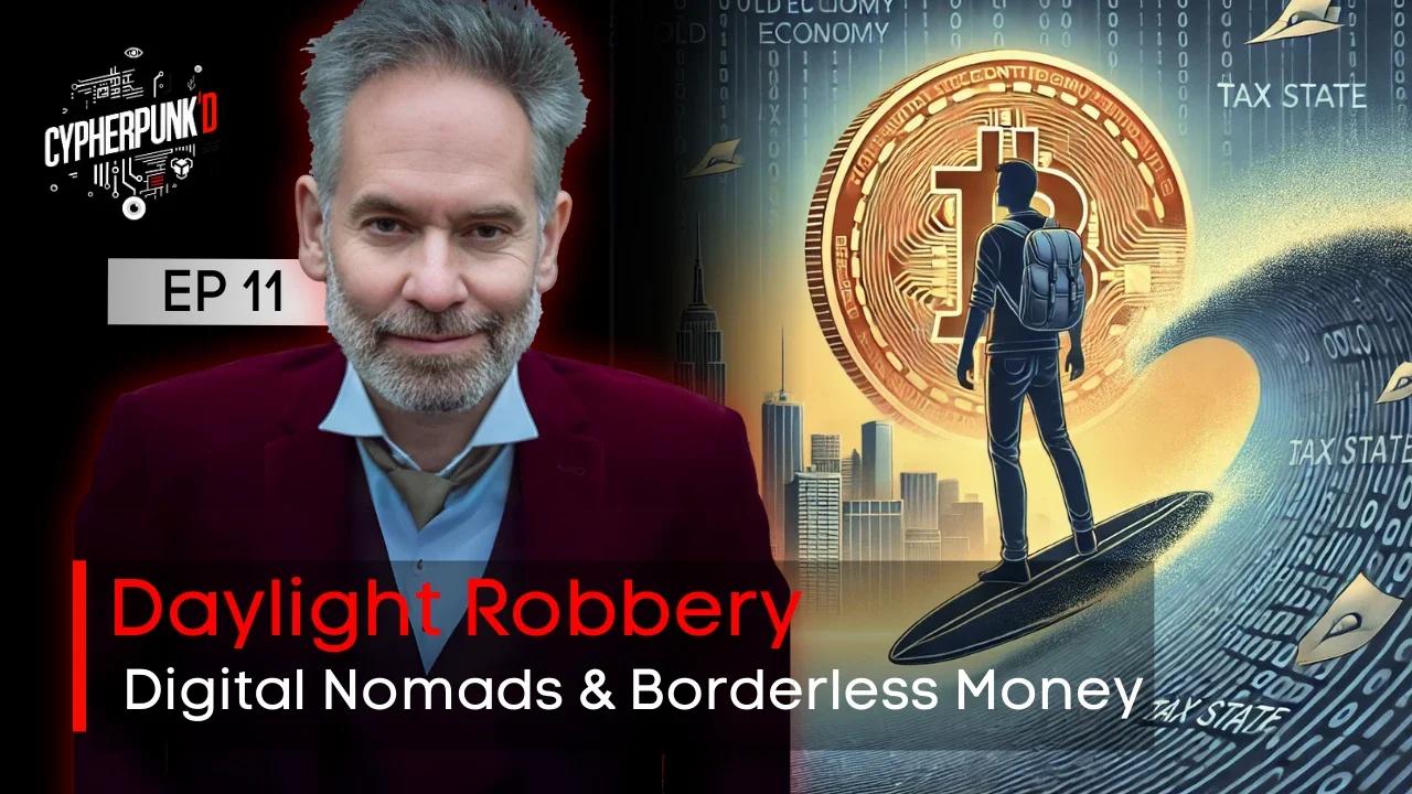 The Daylight Robbery Series: Digital Nomads & Borderless Money | Episode 11 of 13