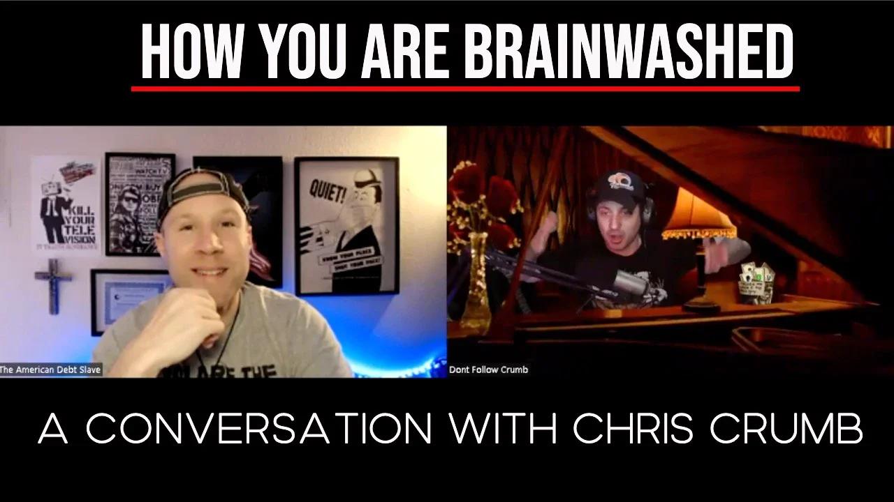 HOW YOU ARE BRAINWASHED - A conversation with Chris Crumb