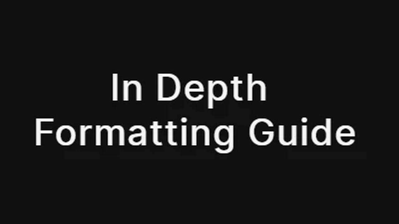 In Depth Formatting Guide
