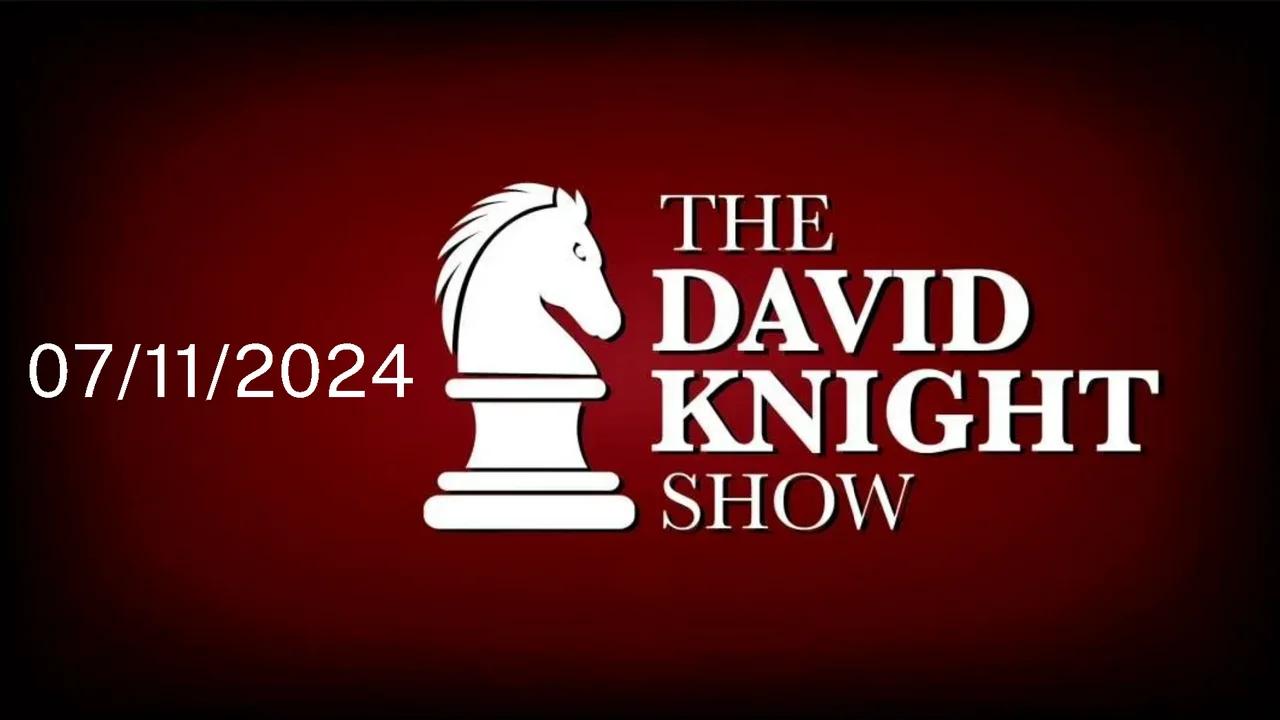 Thr 11Jul24 David Knight Show UNABRIDGED
