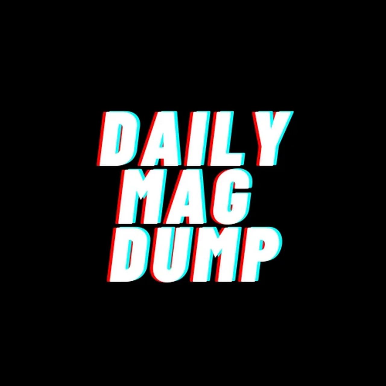 The Daily Mag Dump