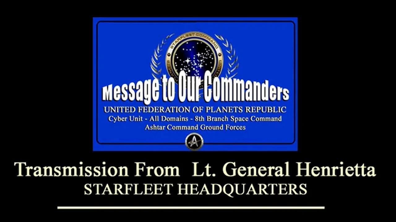 Transmission from Lt. General Commander Henrietta of Starfleet Headquarters