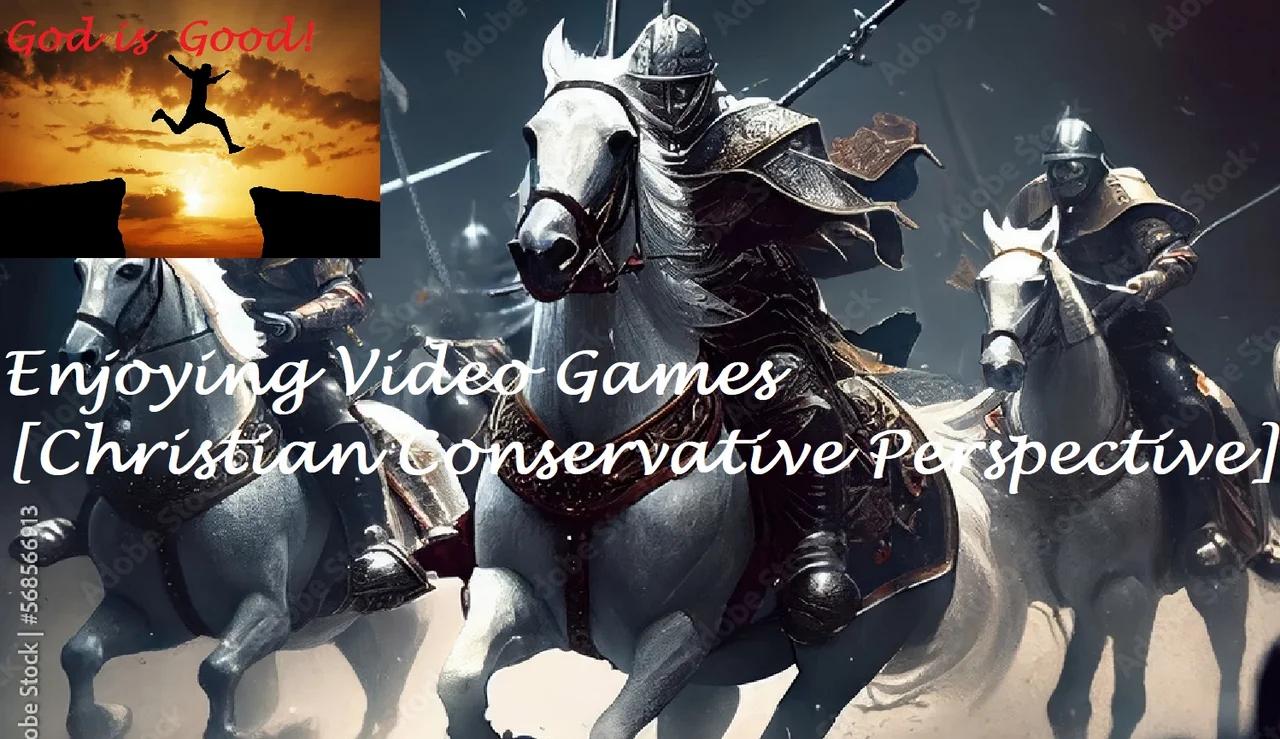 Enjoying Video Games [Christian Conservative Perspective]