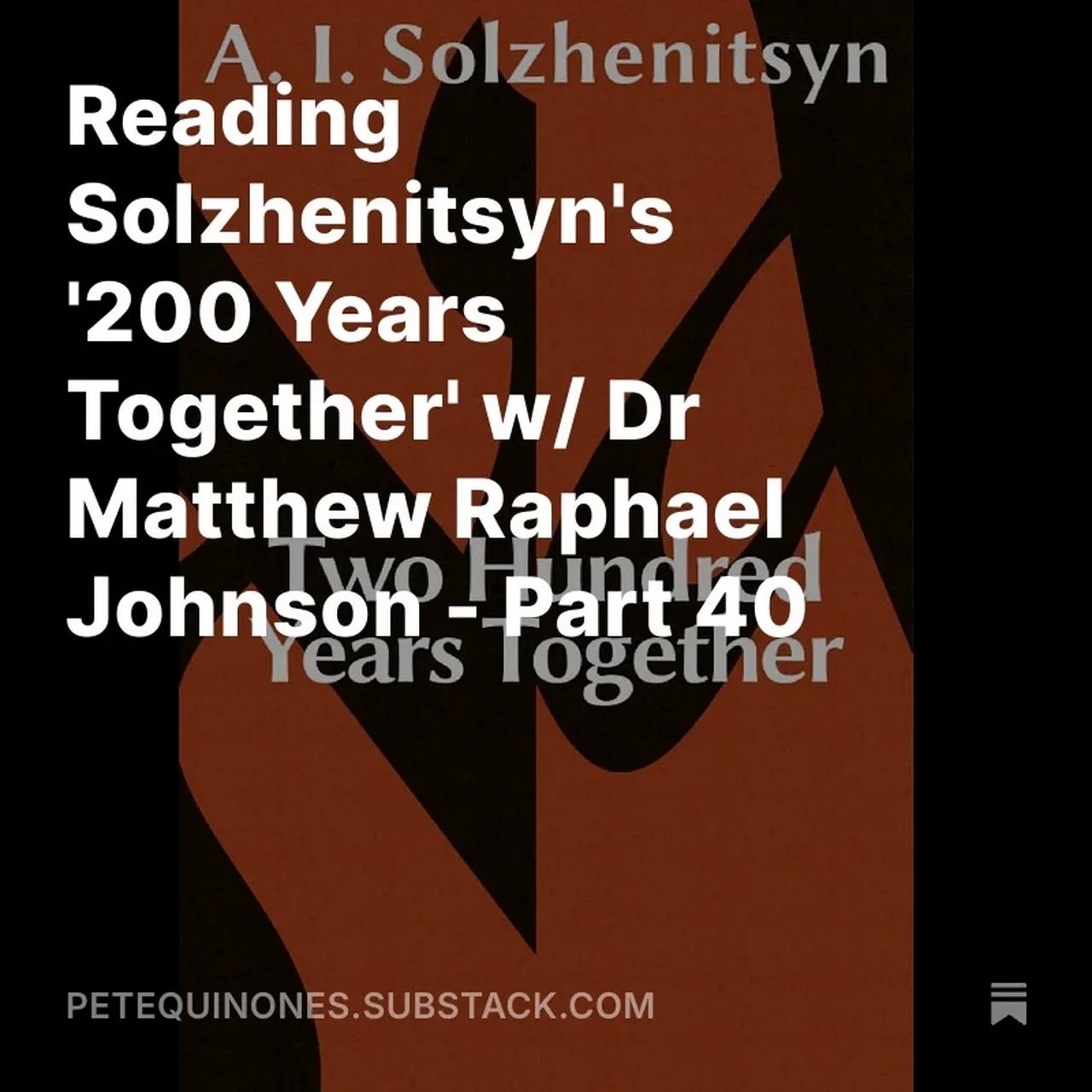 Reading Solzhenitsyn's '200 Years Together' w/ Dr Matthew Raphael ...