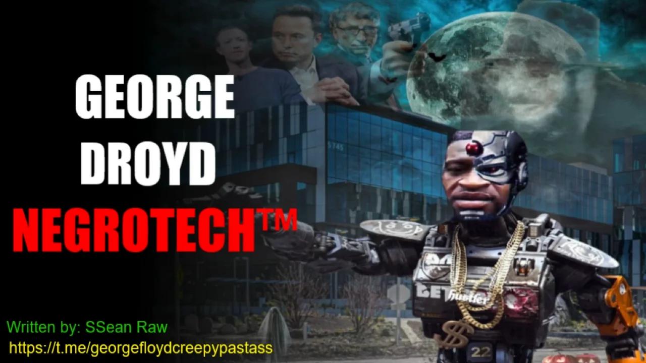 "George Droyd Negrotech" - GEORGE FLOYD CREEPYPASTA
