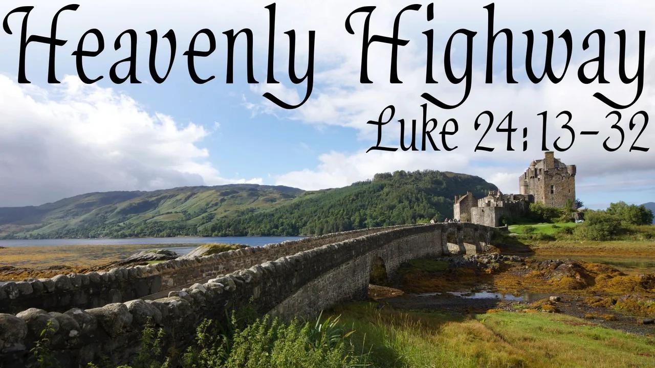 3-17 Heavenly Highway (Luke 24:13–32)