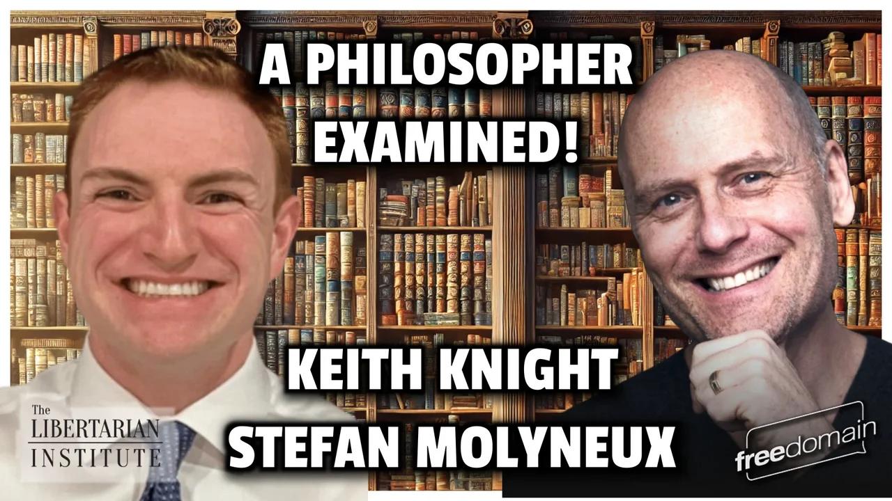 A Philosopher Examined! Keith Knight of the Libertarian Institute ...