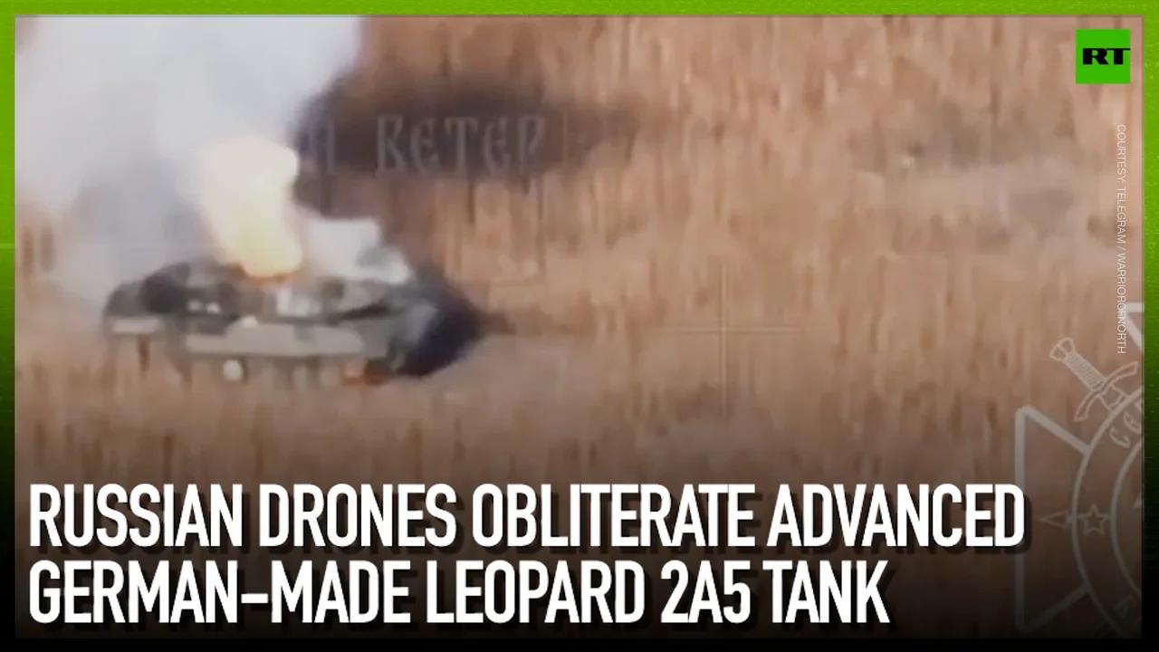 Russian drones obliterate advanced German-made Leopard 2A5 tank