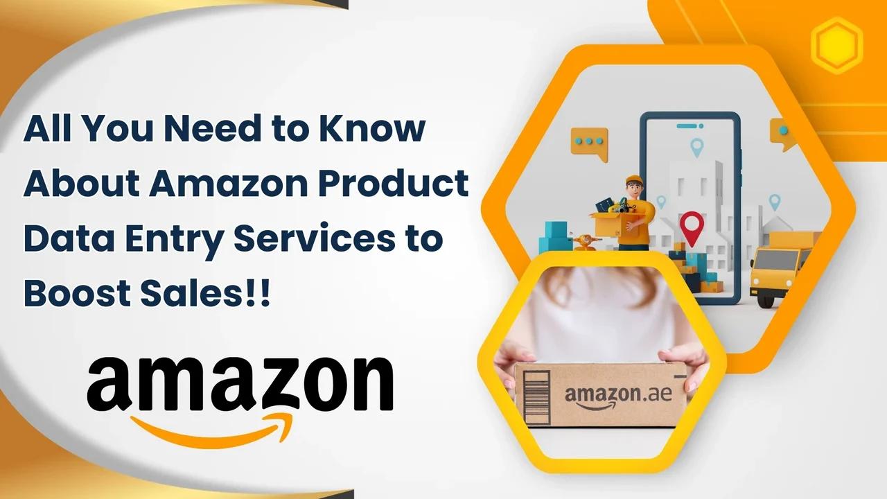 All You Need to Know About Amazon Product Data Entry Services to Boost Sales