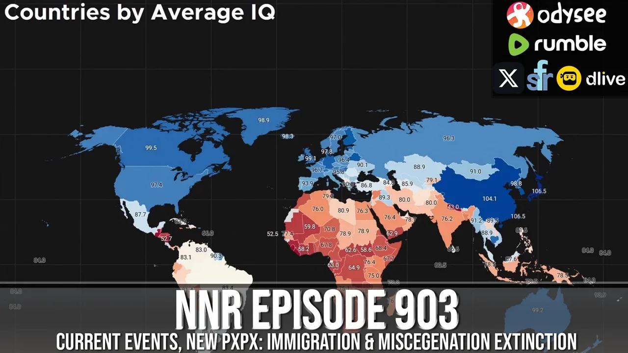 NNR ֍ EPISODE 903 ֍ Current Events, New PXPX: Immigration & Miscegenation Extinction