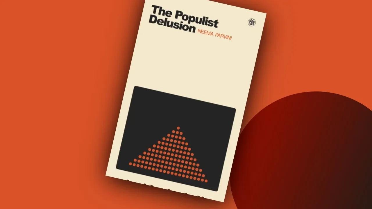 The Populist Delusion - Neema Parvini
