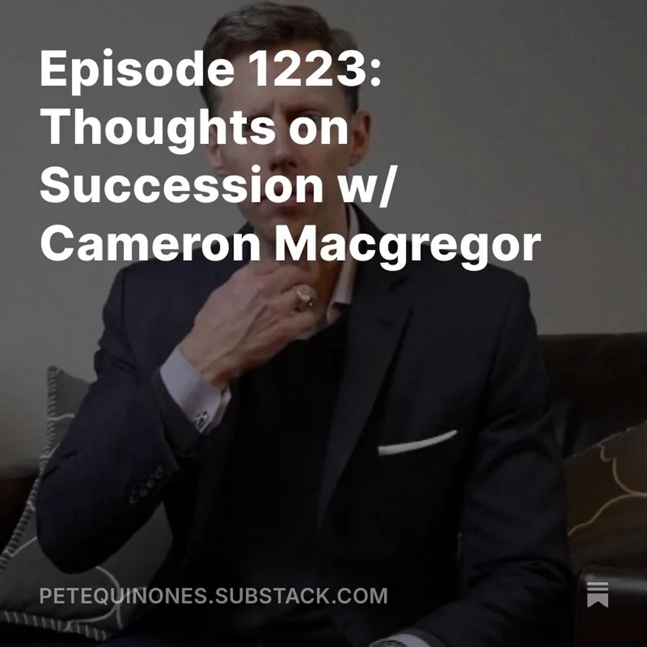 Episode 1223: Thoughts on Succession w/ Cameron Macgregor - *See Description*