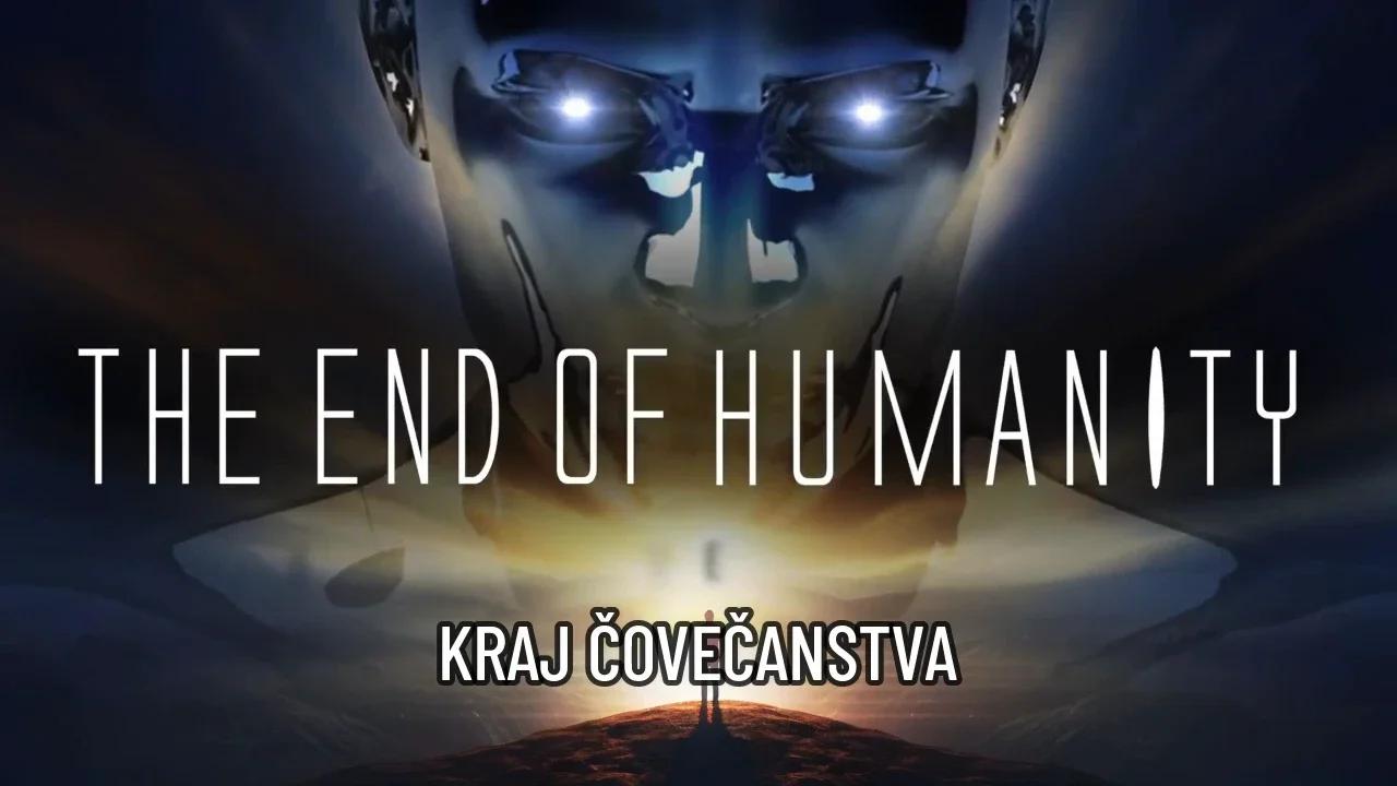 KRAJ ČOVEČANSTVA (The End of Humanity)