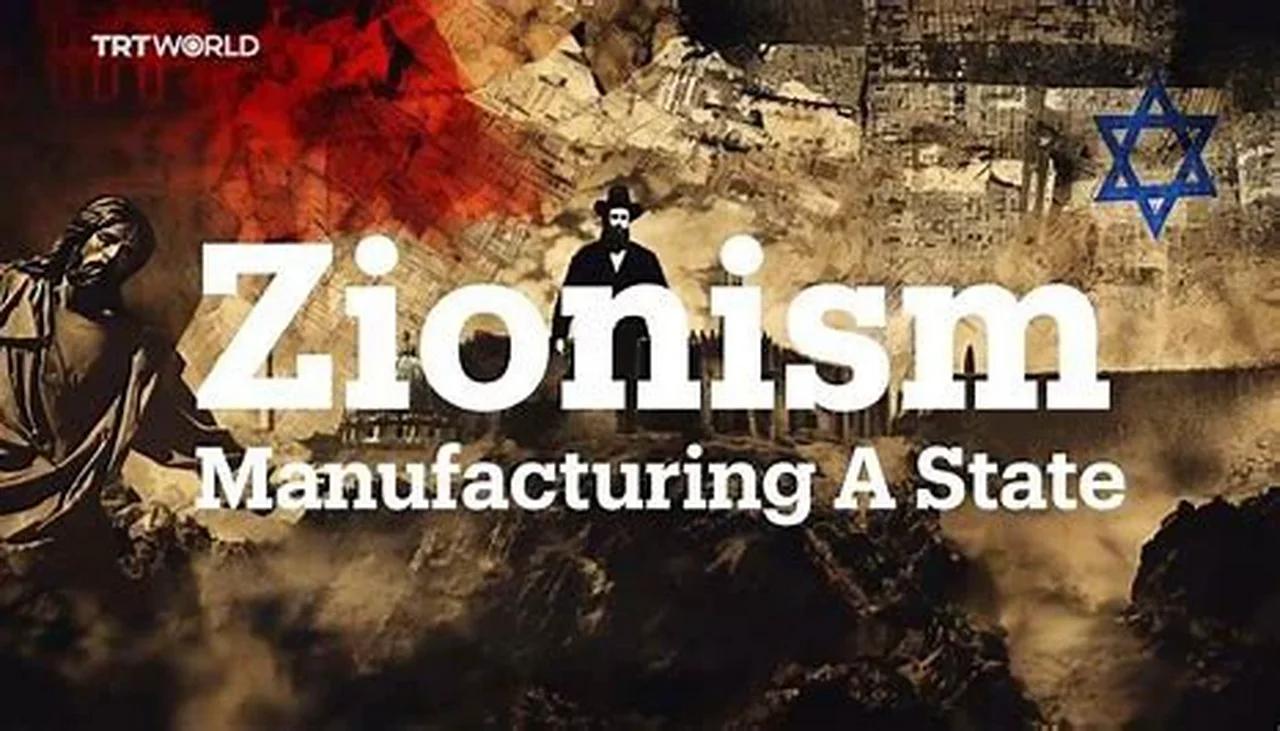 Zionism: Manufacturing a State