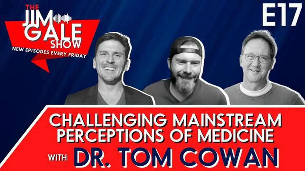 Challenging Mainstream Perceptions of Medicine - Dr. Thomas Cowan, Jim ...