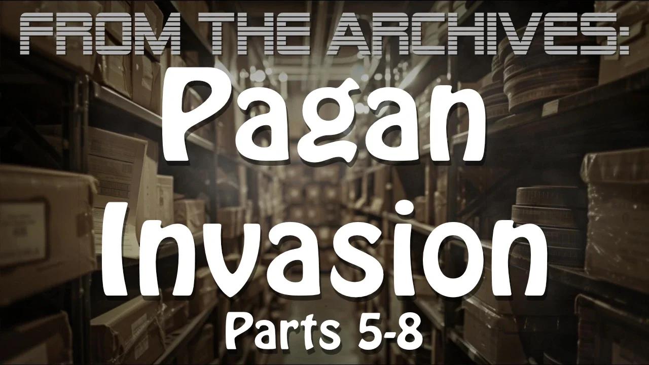 Archives: Pagan Invasion Parts 5-8