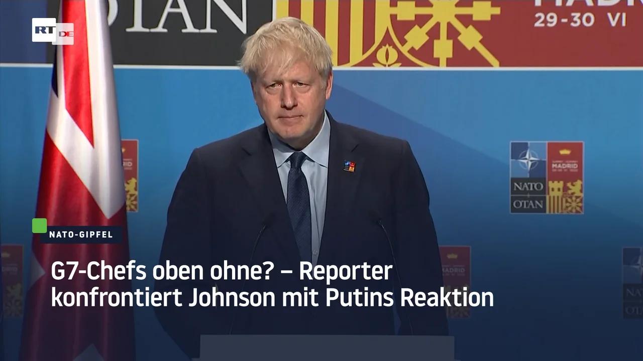 G7-Chefs oben ohne? – Reporter konfrontiert Johnson: "Putin hat ...