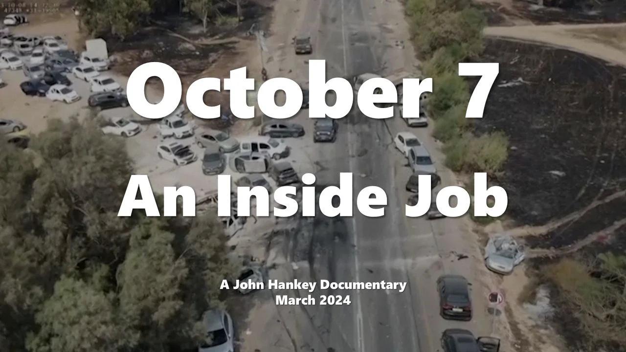 "October 7 – An Inside Job" (Documentary, John Hankey, March 2024)