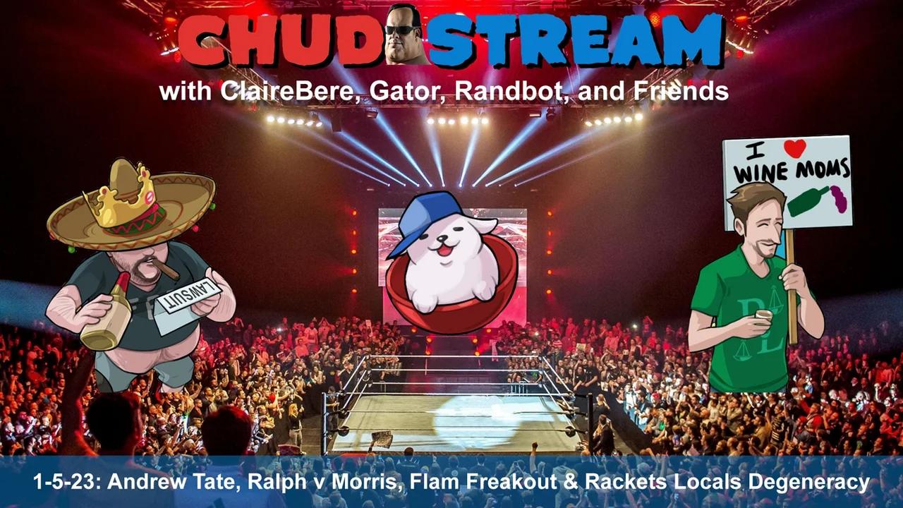 ChudStream #1 (1/5/23) - Andrew Tate, Ralph v Morris, Flamenco Freakout ...