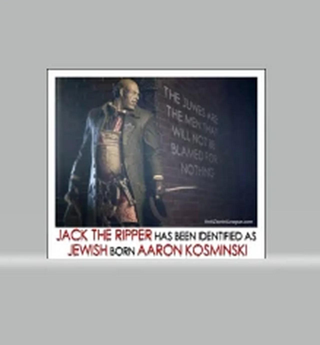 Jack the Ripper - Jewish Aaron Kosminski.