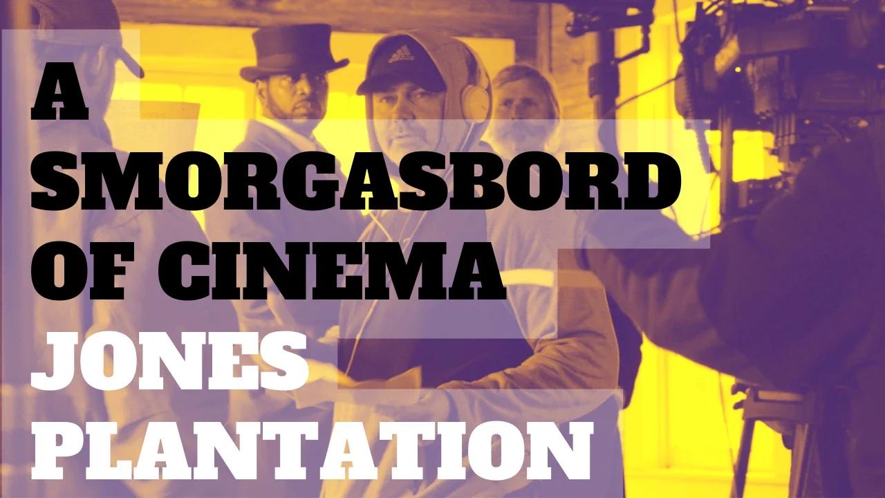 Jones Plantation - Behind the Scenes - A Smorgasbord of Cinema